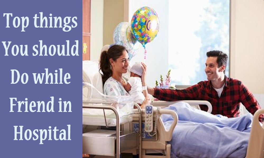 Top things you should Do while friend in hospital - Quitalks.com